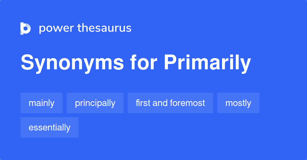 PRIMARILY Synonyms: 941 Similar Words & Phrases