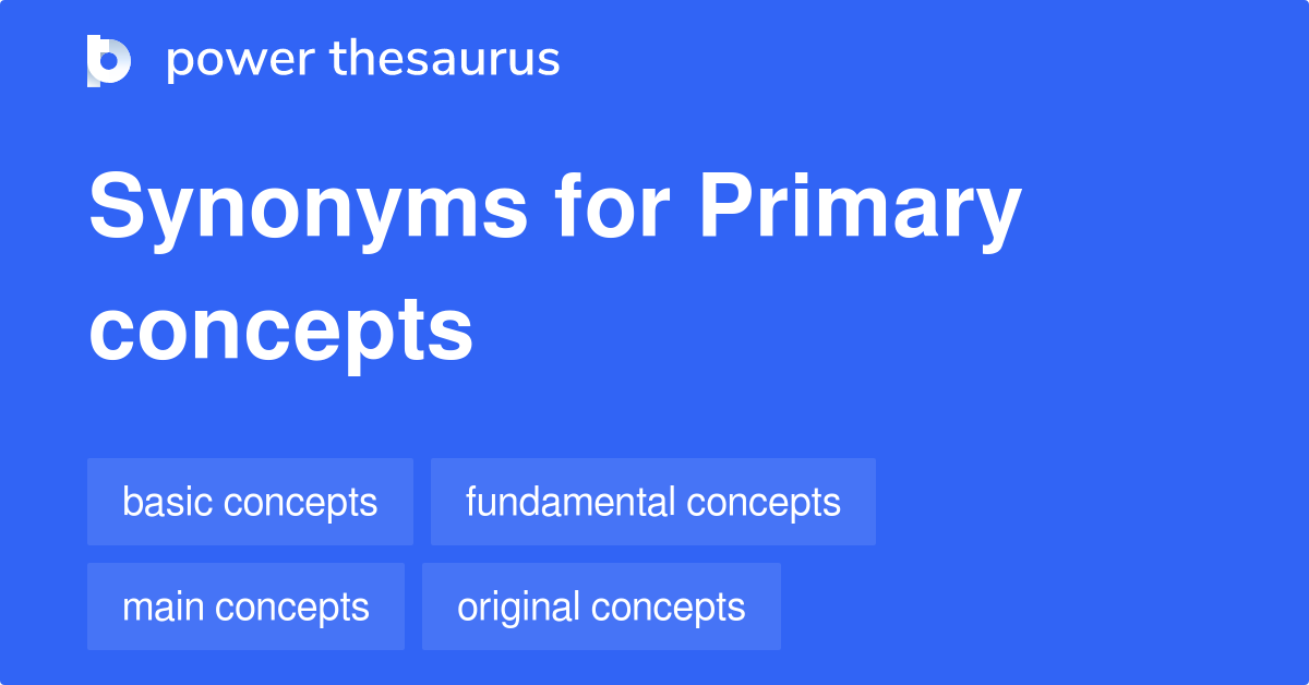 Primary Concepts synonyms - 286 Words and Phrases for Primary Concepts