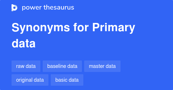PRIMARY DATA Synonyms: 287 Similar Phrases