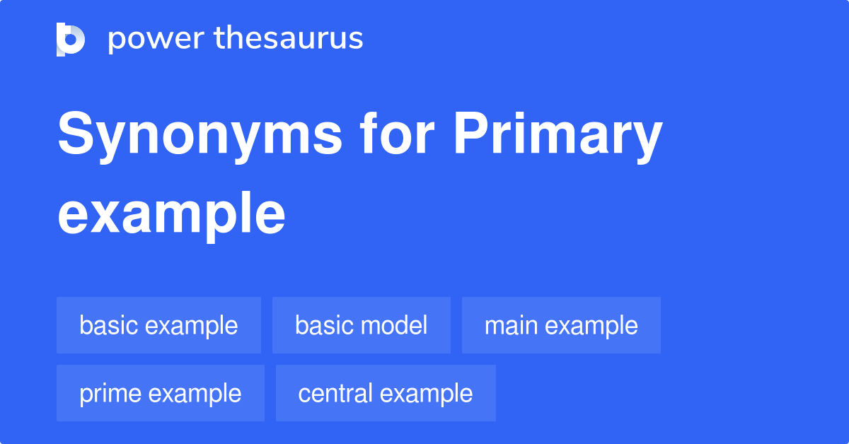 Primary Example synonyms - 95 Words and Phrases for Primary Example