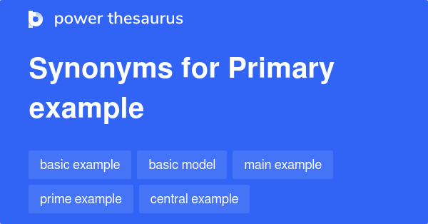 Primary Example synonyms - 95 Words and Phrases for Primary Example