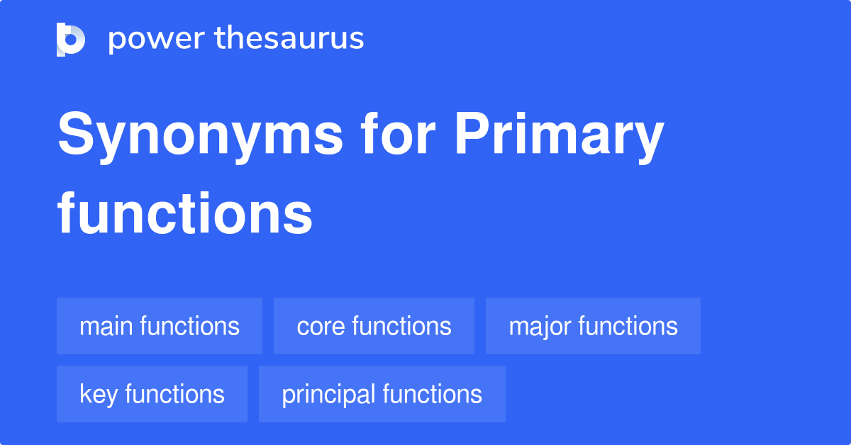 PRIMARY FUNCTIONS Synonyms: 309 Similar Phrases