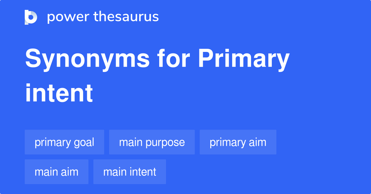 Primary Intent synonyms - 408 Words and Phrases for Primary Intent