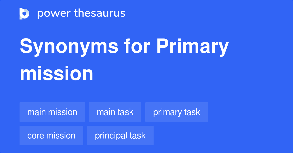 PRIMARY MISSION Synonyms: 490 Similar Words & Phrases