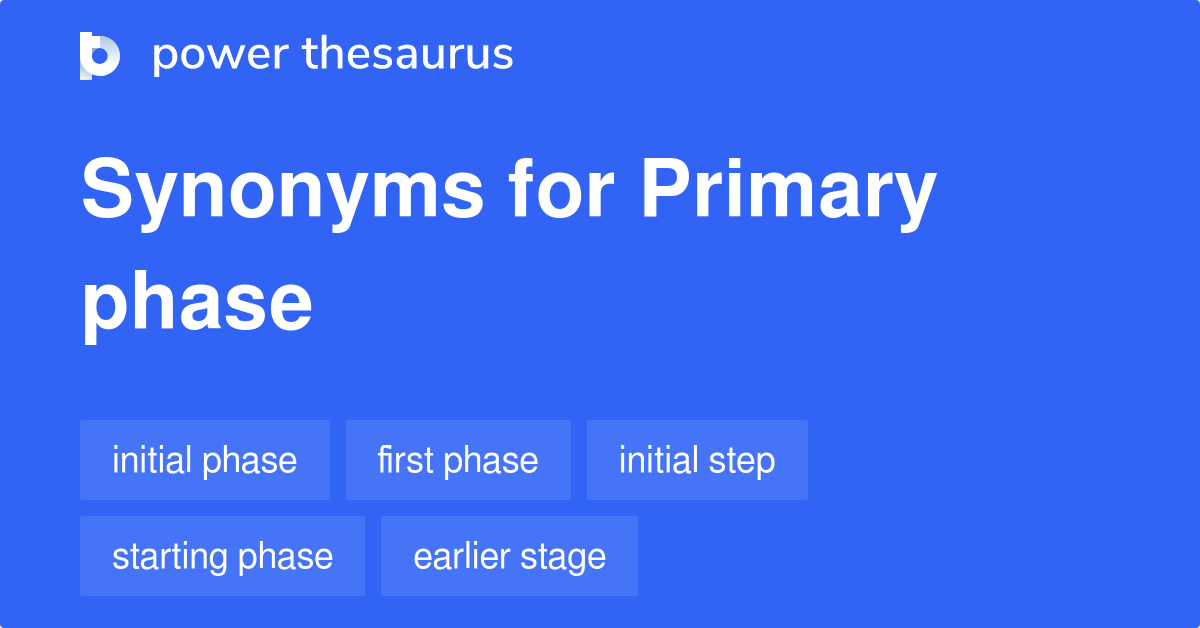 Primary Phase synonyms - 449 Words and Phrases for Primary Phase