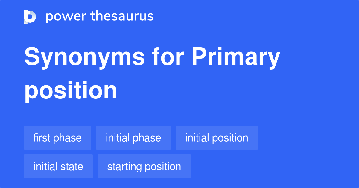 PRIMARY POSITION Synonyms: 544 Similar Words & Phrases