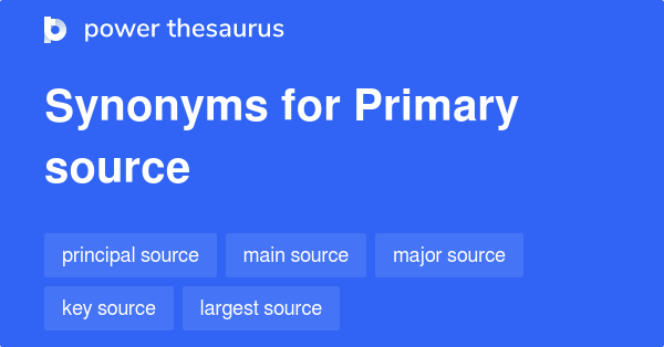 PRIMARY SOURCE Synonyms: 662 Similar Words & Phrases