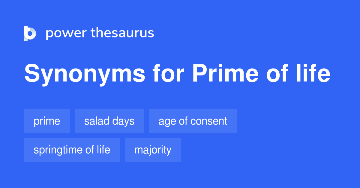 PRIME OF LIFE Synonyms: 326 Similar Words & Phrases