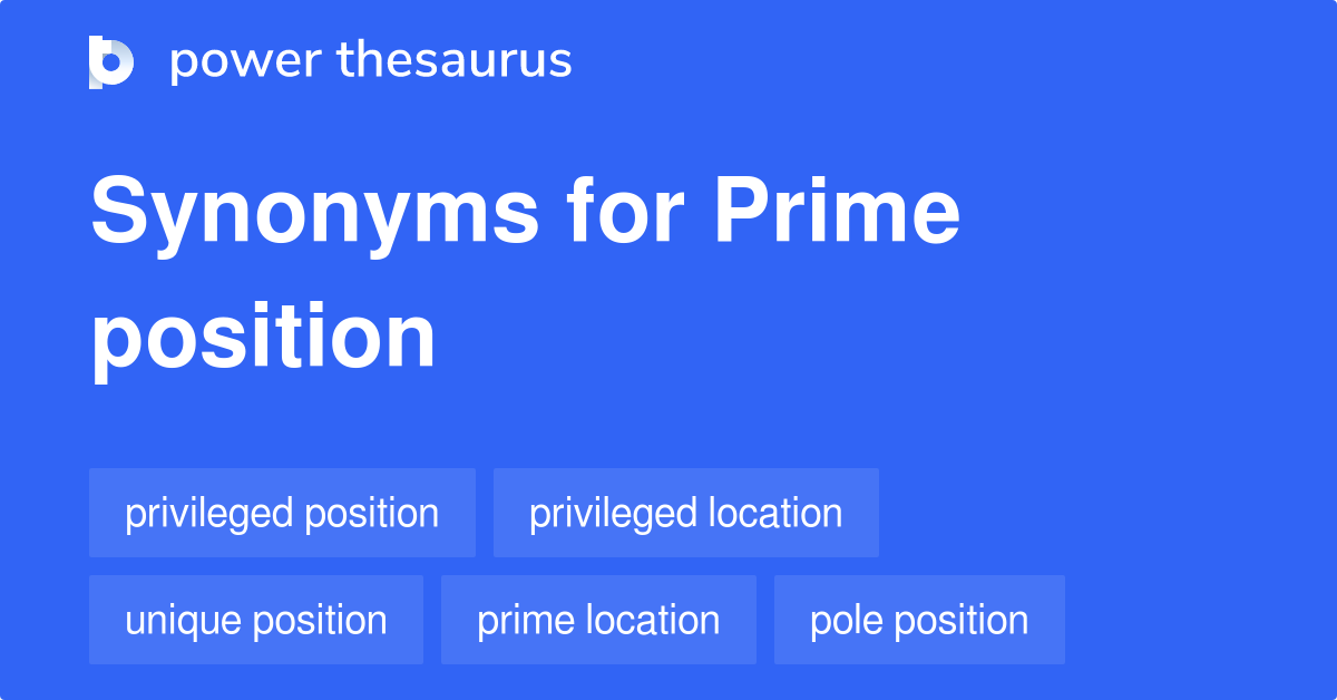 PRIME POSITION Synonyms: 463 Similar Words & Phrases