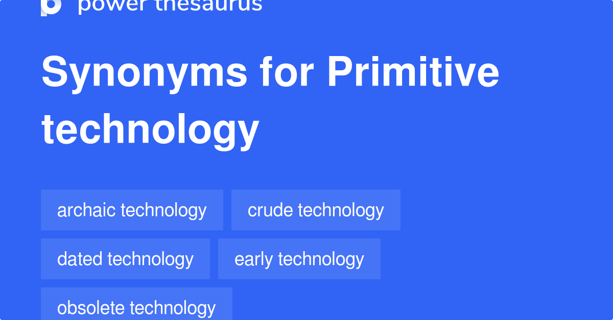 Primitive Technology synonyms - 133 Words and Phrases for Primitive ...