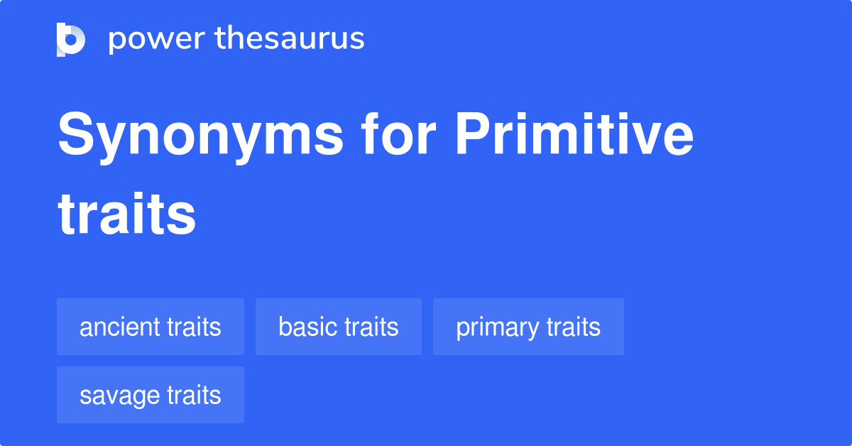 Primitive Traits synonyms - 61 Words and Phrases for Primitive Traits
