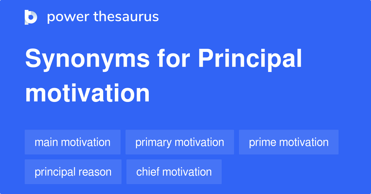Principal Motivation synonyms - 15 Words and Phrases for Principal ...
