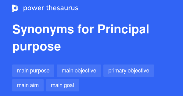 Principal Purpose synonyms - 419 Words and Phrases for Principal Purpose