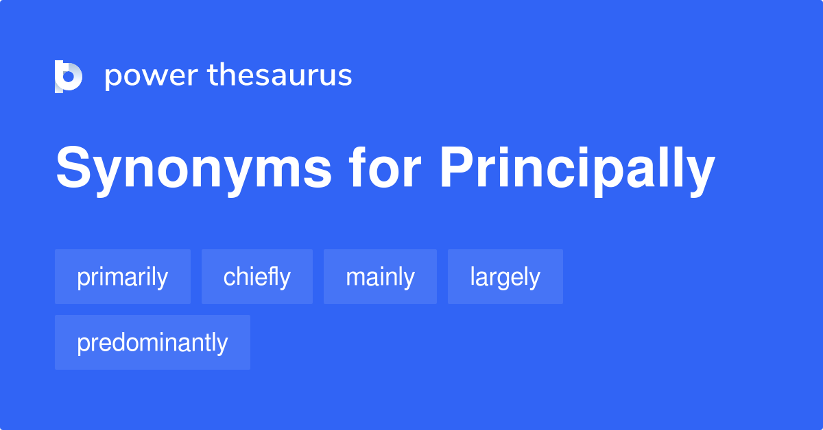 PRINCIPALLY Synonyms: 652 Similar Words & Phrases