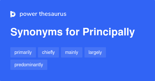 PRINCIPALLY Synonyms: 652 Similar Words & Phrases