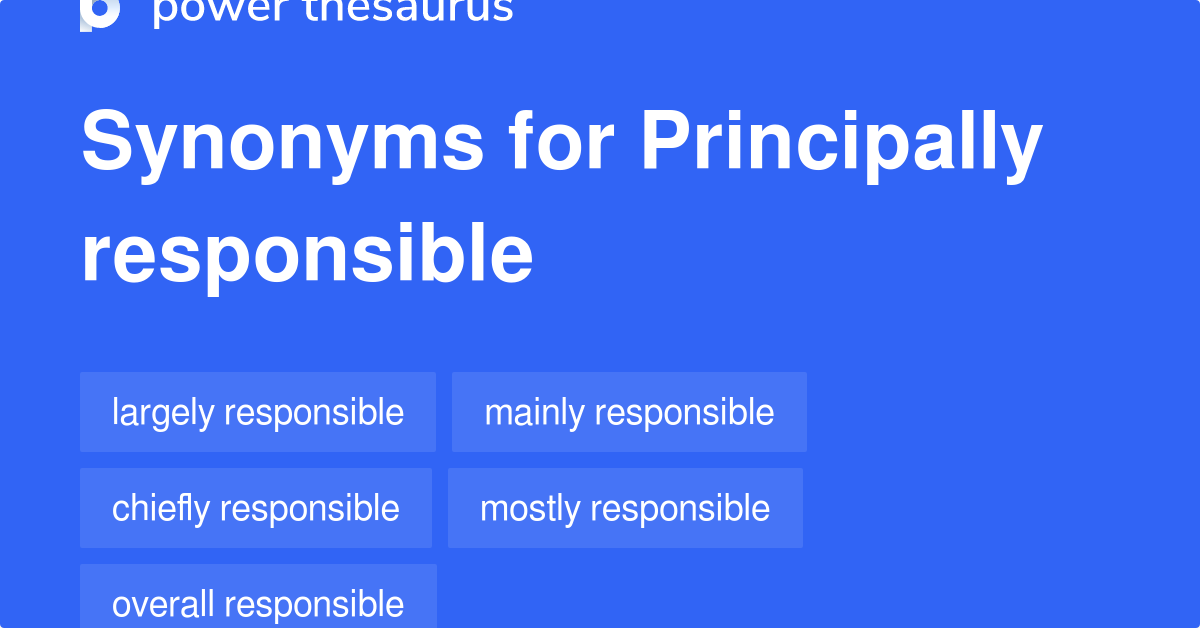 Principally Responsible synonyms - 95 Words and Phrases for Principally ...