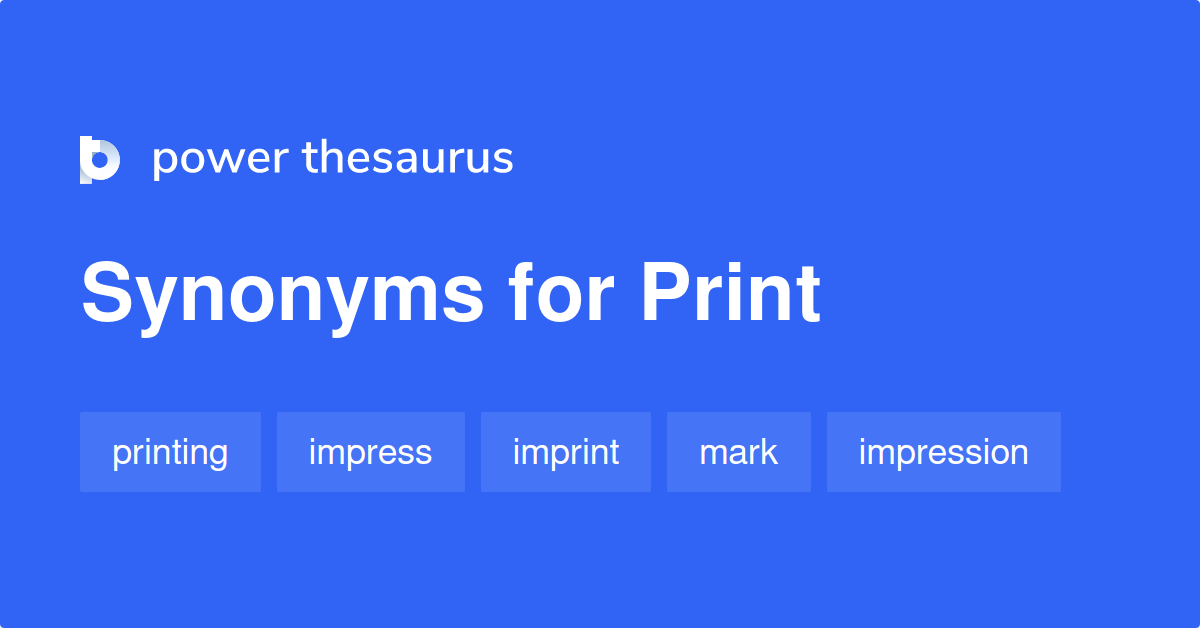PRINT Synonyms: 1 443 Similar Words & Phrases