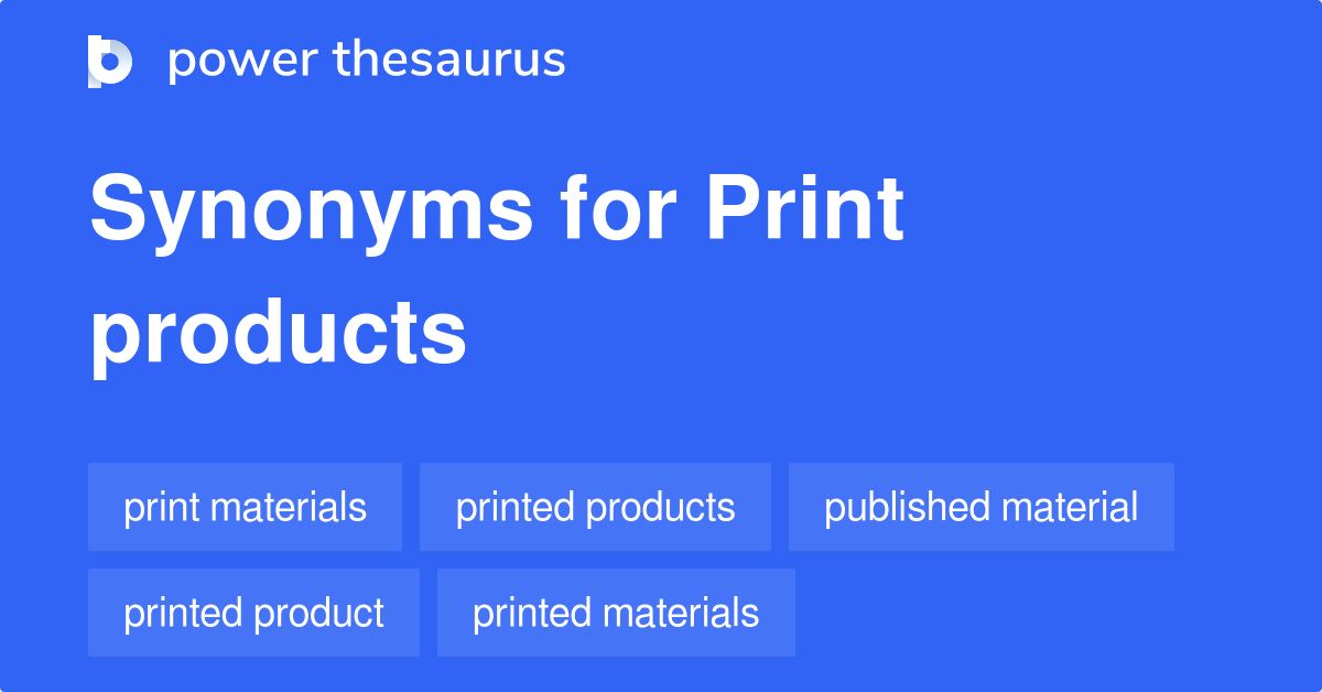 Print Products synonyms - 55 Words and Phrases for Print Products