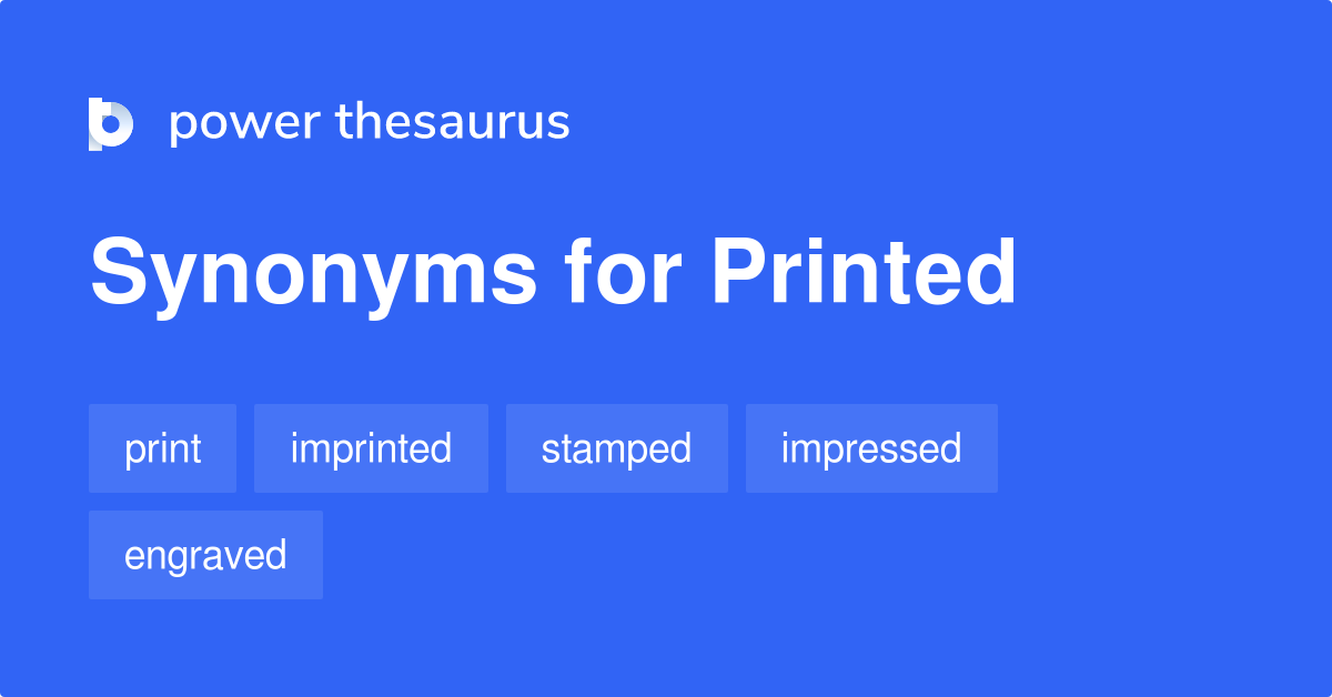 PRINTED Synonyms: 485 Similar Words & Phrases