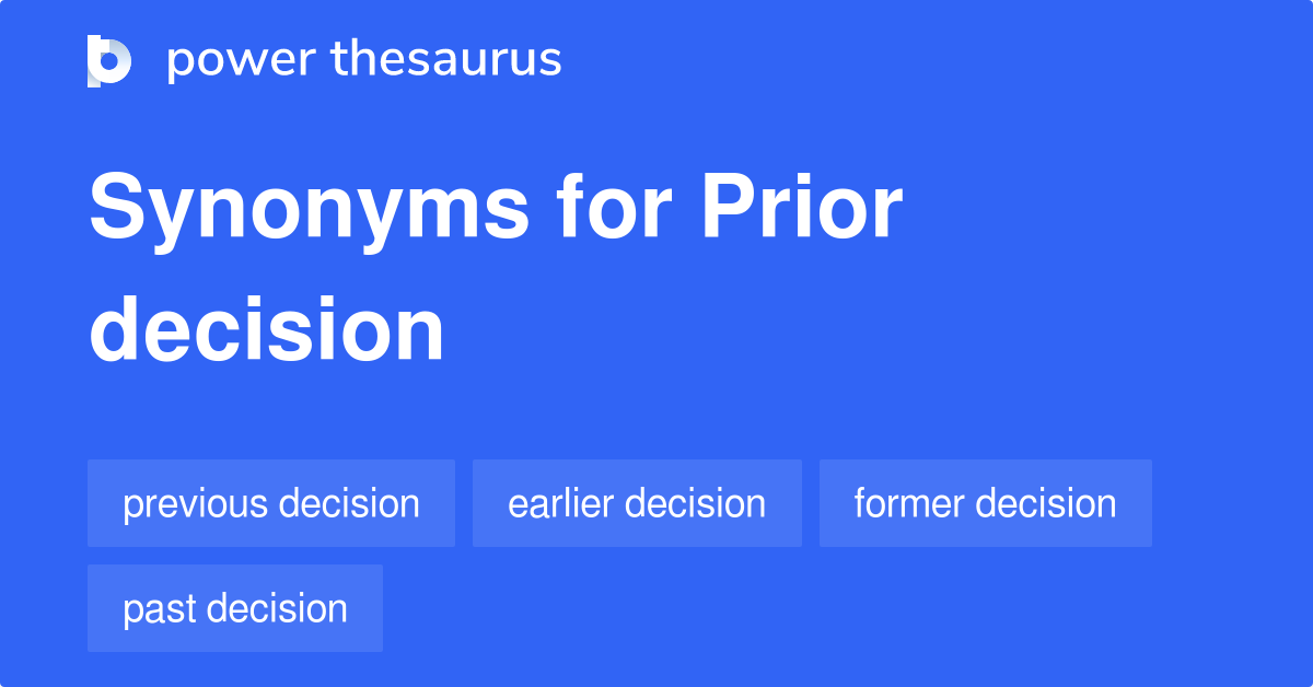 Prior Decision synonyms - 58 Words and Phrases for Prior Decision