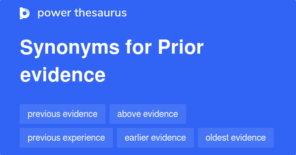 Prior Evidence synonyms - 45 Words and Phrases for Prior Evidence