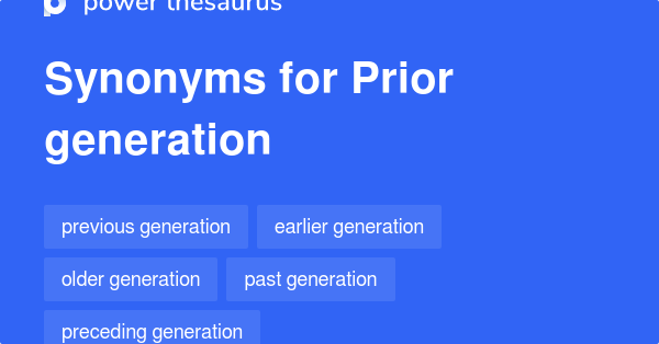 PRIOR GENERATION Synonyms: 139 Similar Words & Phrases