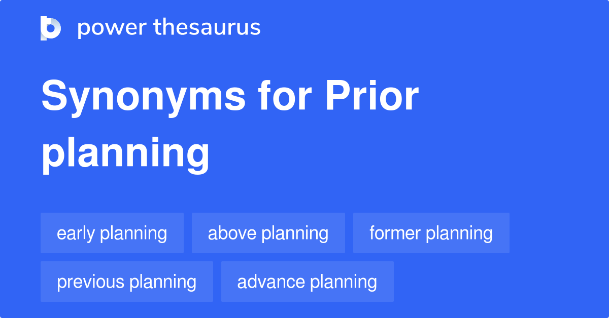 PRIOR PLANNING Synonyms: 28 Similar Phrases