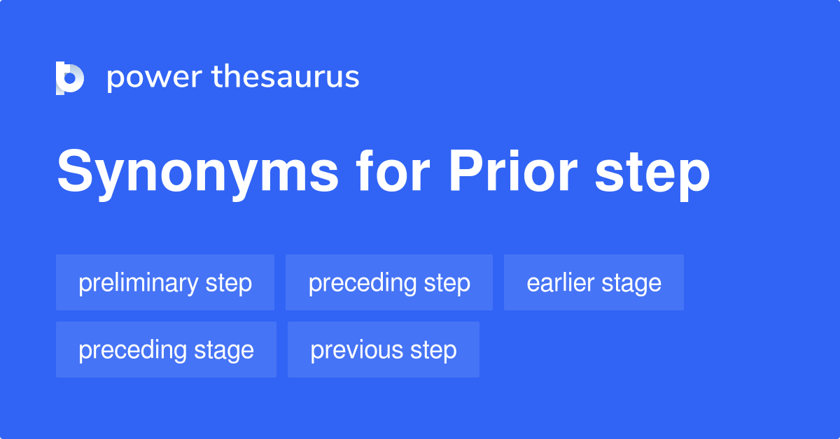 PRIOR STEP Synonyms: 365 Similar Words & Phrases