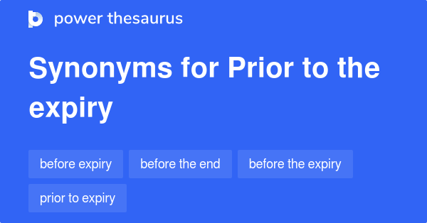 Prior To The Expiry synonyms - 41 Words and Phrases for Prior To The Expiry