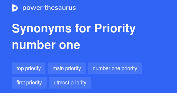 Priority Number One synonyms - 38 Words and Phrases for Priority Number One