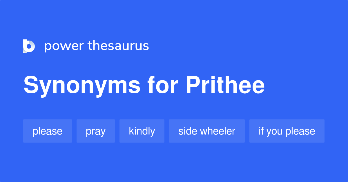 Prithee synonyms - 18 Words and Phrases for Prithee