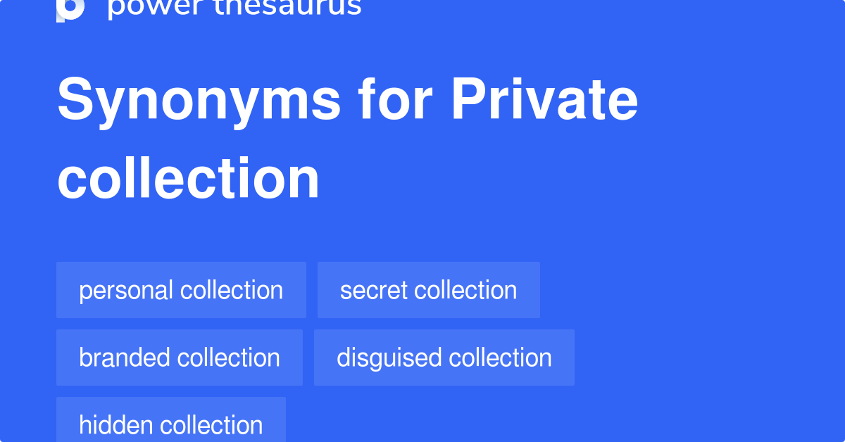 PRIVATE COLLECTION Synonyms: 75 Similar Phrases