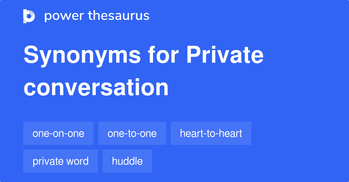 Private Conversation synonyms - 267 Words and Phrases for Private ...
