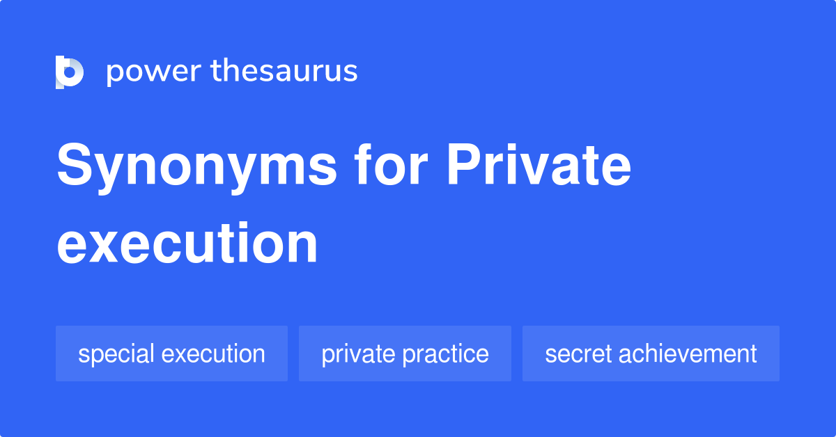 Private Execution synonyms - 10 Words and Phrases for Private Execution