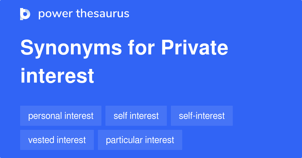 PRIVATE INTEREST Synonyms: 142 Similar Words & Phrases