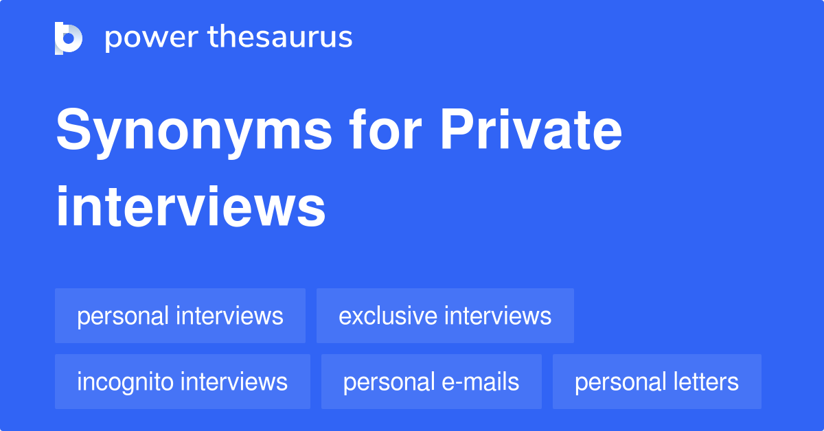 Private Interviews synonyms - 108 Words and Phrases for Private Interviews