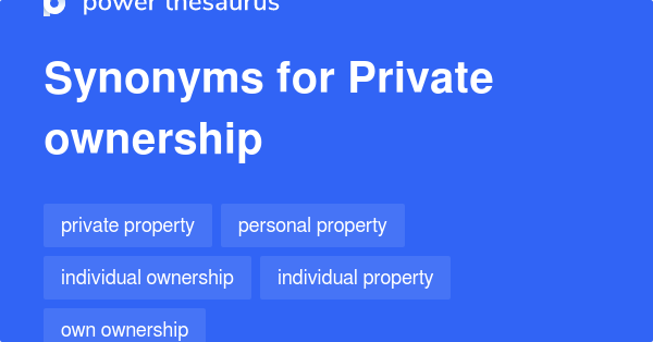 PRIVATE OWNERSHIP Synonyms: 157 Similar Words & Phrases