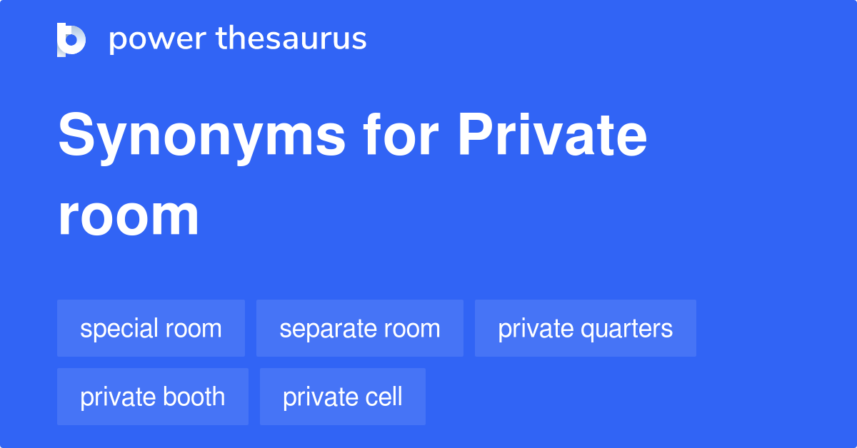 PRIVATE ROOM Synonyms: 192 Similar Words & Phrases