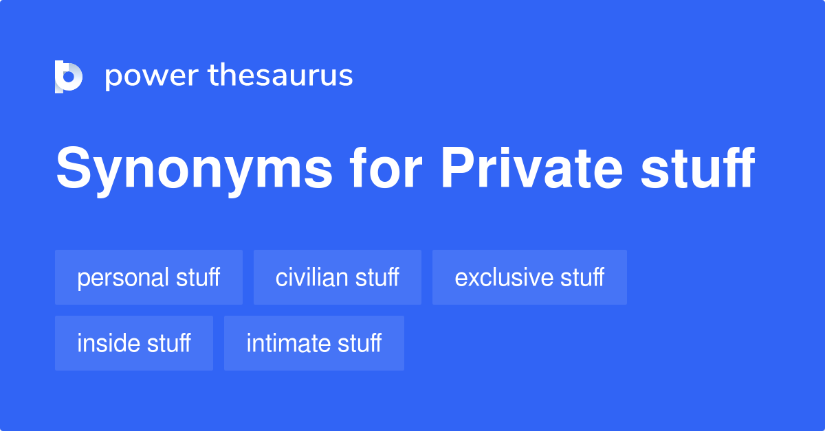 PRIVATE STUFF Synonyms: 50 Similar Words & Phrases