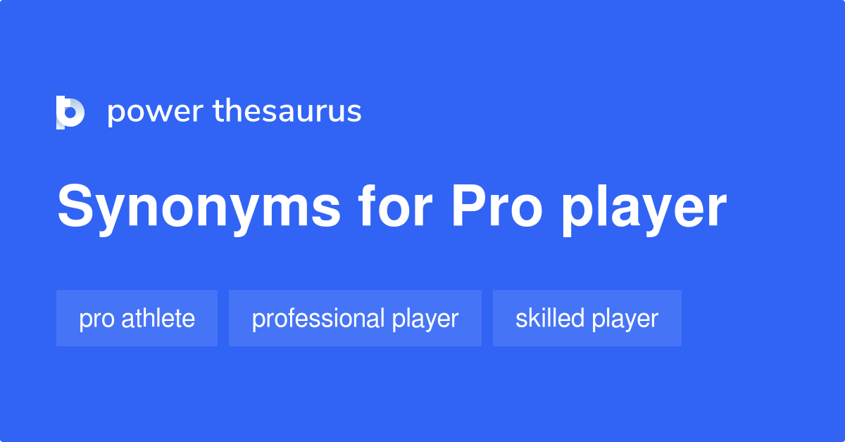 PRO PLAYER Synonyms: 89 Similar Words & Phrases