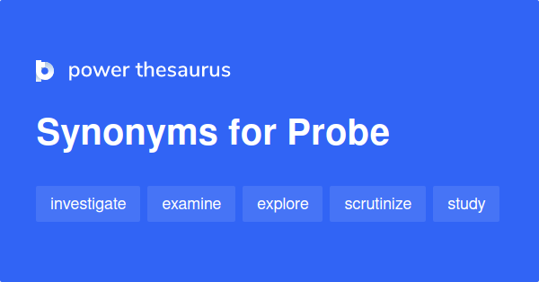 PROBE Synonyms: 3 429 Similar Words & Phrases
