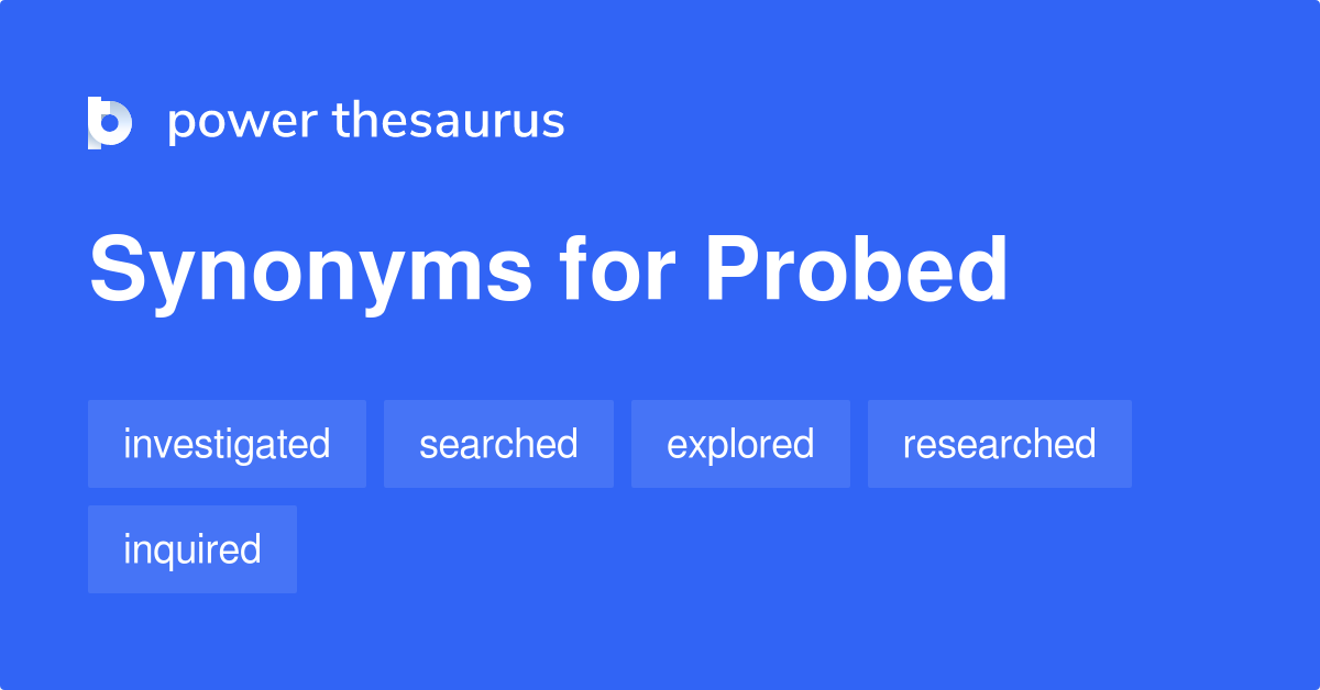 PROBED Synonyms: 806 Similar Words & Phrases