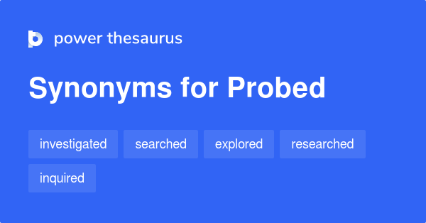 PROBED Synonyms: 806 Similar Words & Phrases