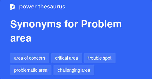 PROBLEM AREA Synonyms: 126 Similar Words & Phrases
