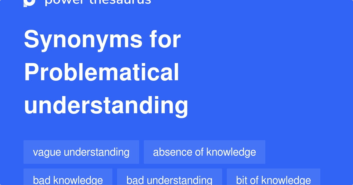 Problematical Understanding synonyms - 137 Words and Phrases for ...