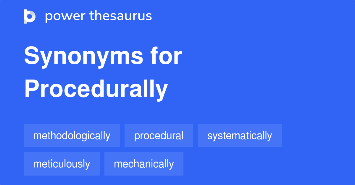 PROCEDURALLY Synonyms: 193 Similar Words & Phrases