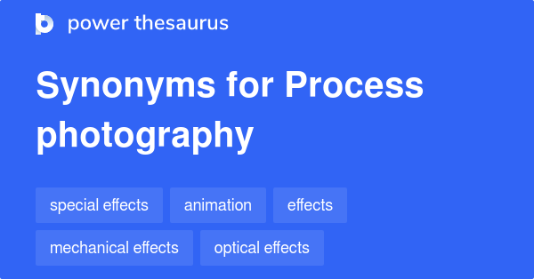 Process Photography synonyms - 5 Words and Phrases for Process Photography