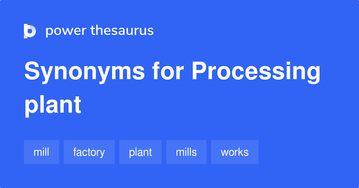 PROCESSING PLANT Synonyms: 127 Similar Words & Phrases