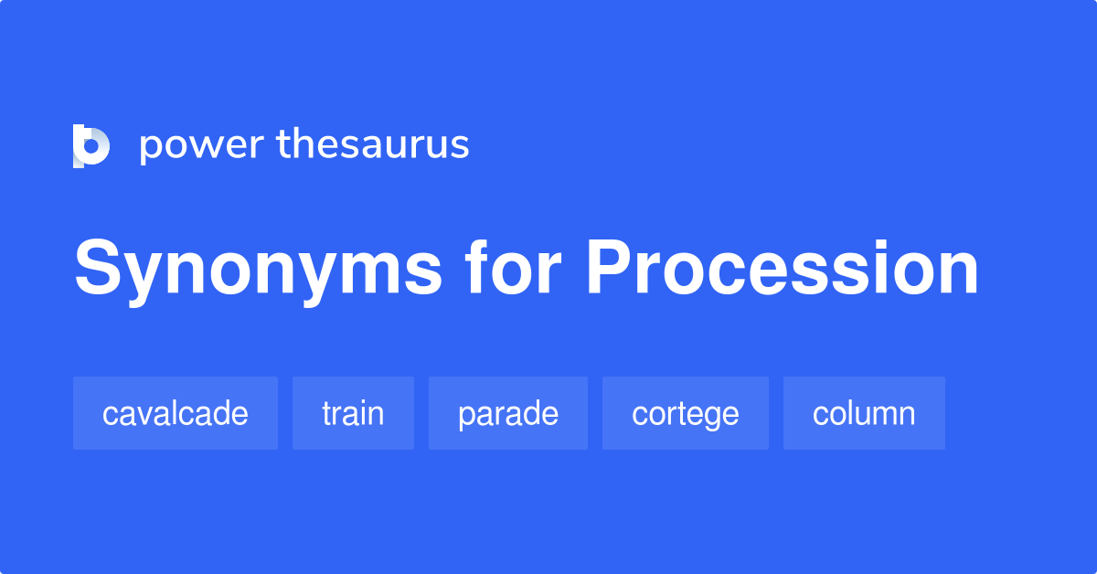 PROCESSION Synonyms: 643 Similar Words & Phrases