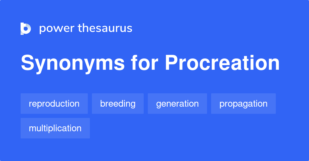 PROCREATION Synonyms: 496 Similar Words & Phrases